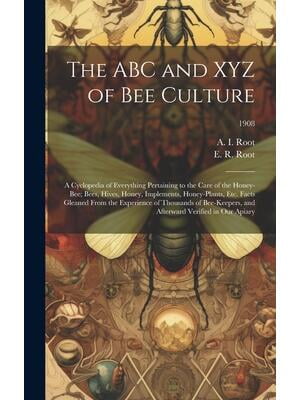 The ABC and XYZ of Bee Culture; a Cyclopedia of Everything Pertaining ...