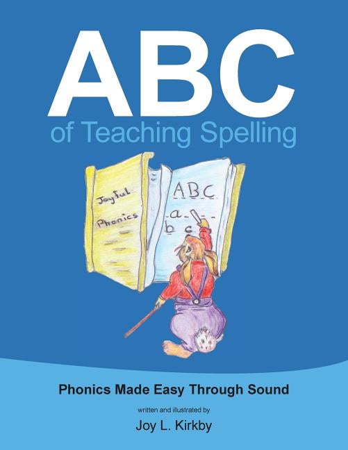 ABC of Teaching Spelling: Phonics Made Easy Through Sound - Walmart.com
