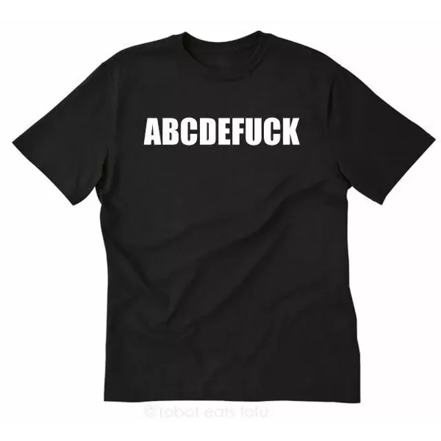 Abcdefuck T Shirt Funny Hilarious Naughty Offensive Sex College Tee