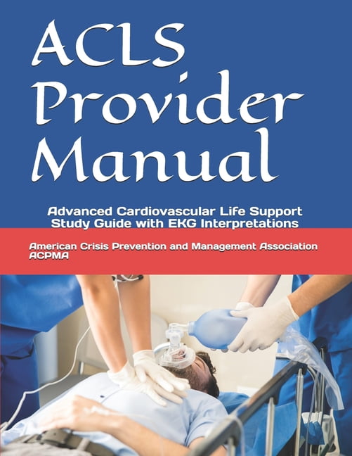 ACLS Provider Manual: Advanced Cardiovascular Life Support Study Guide ...