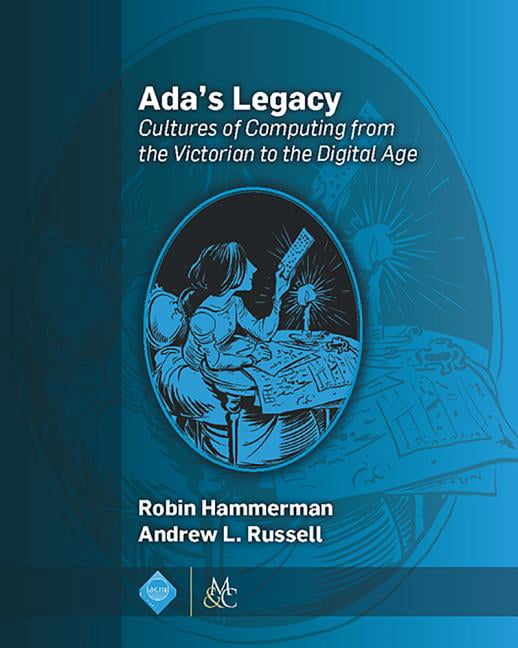 ACM Books Ada's Legacy: Cultures of Computing from the Victorian to the ...