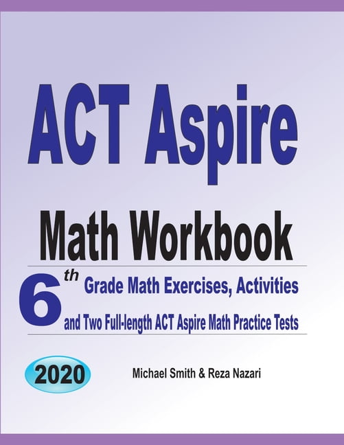 ACT Aspire Math Workbook: 6th Grade Math Exercises, Activities, and Two ...