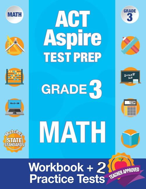 ACT Aspire Test Prep Grade 3 Math: Workbook and 2 ACT Aspire Practice ...
