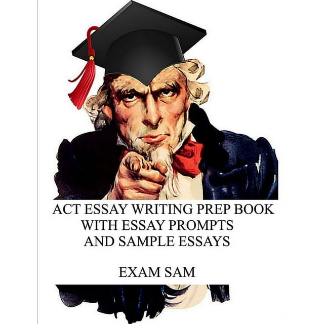 ACT Essay Writing Prep Book with Essay Prompts and Sample Essays ...