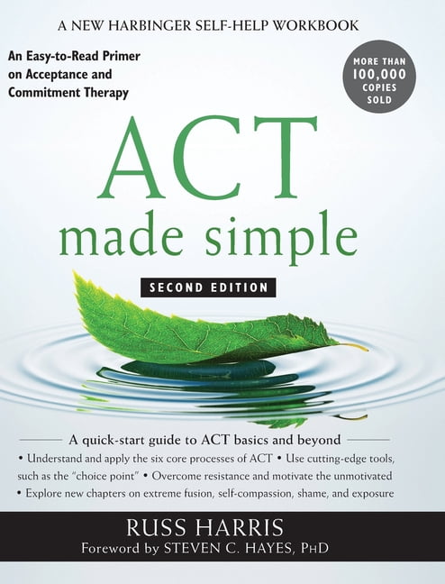 ACT Made Simple: An Easy-to-Read Primer on Acceptance and Commitment ...