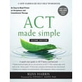 ACT Made Simple: An Easy-to-Read Primer on Acceptance and Commitment Therapy (Hardcover ...