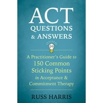 ACT Made Simple: An Easy-to-Read Primer on Acceptance and Commitment ...