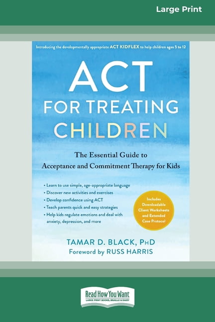 ACT for Treating Children: The Essential Guide to Acceptance and ...