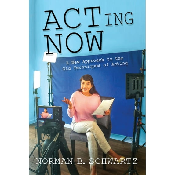 ACTing Now: A New Approach to the Old Techniques of Acting, (Paperback ...