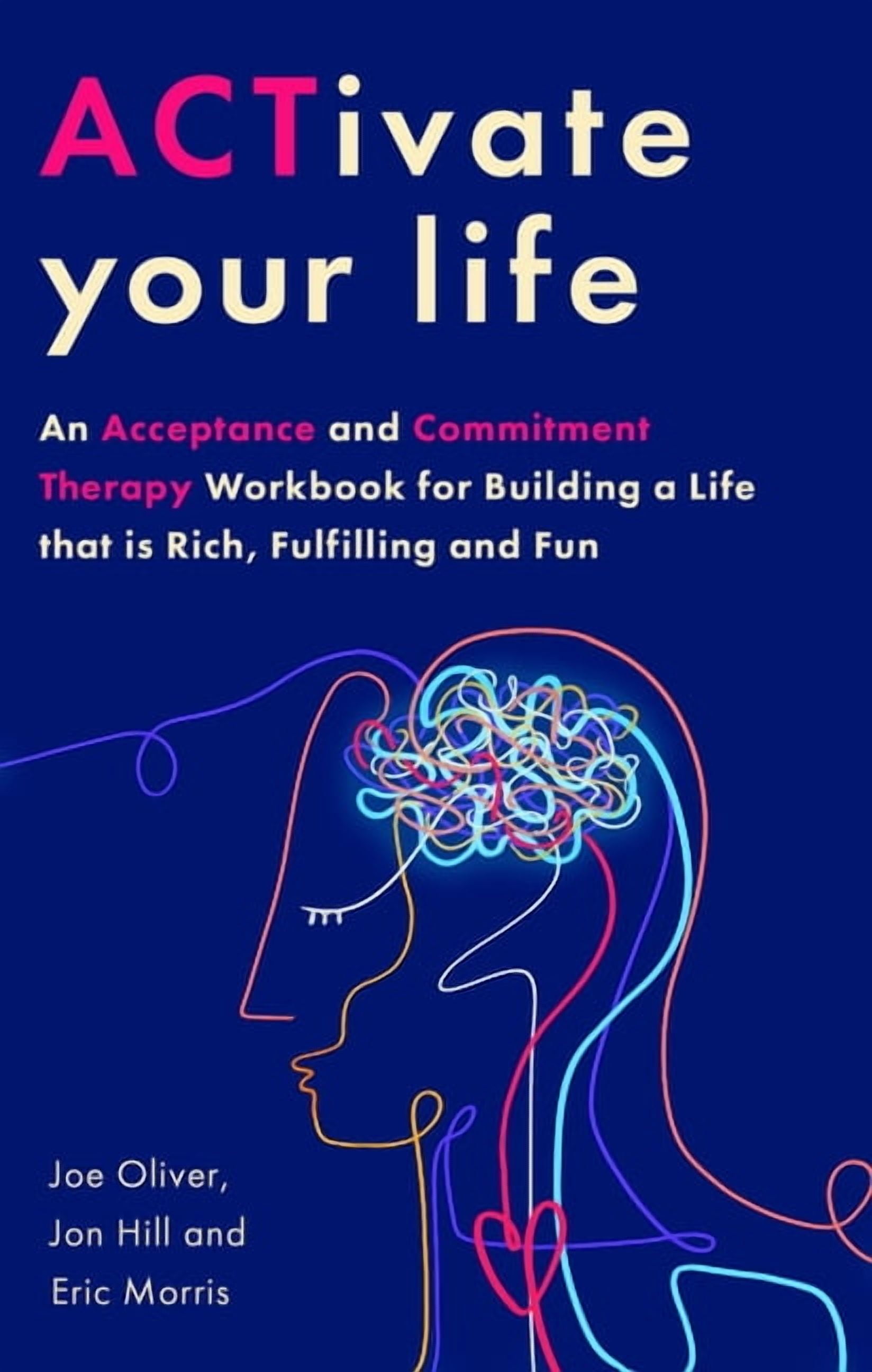 Activate Your Life: Using Acceptance and Mindfulness to Build a Life ...