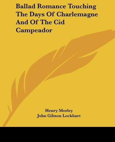 Ballad Romance Touching The Days Of Charlemagne And Of The Cid ...