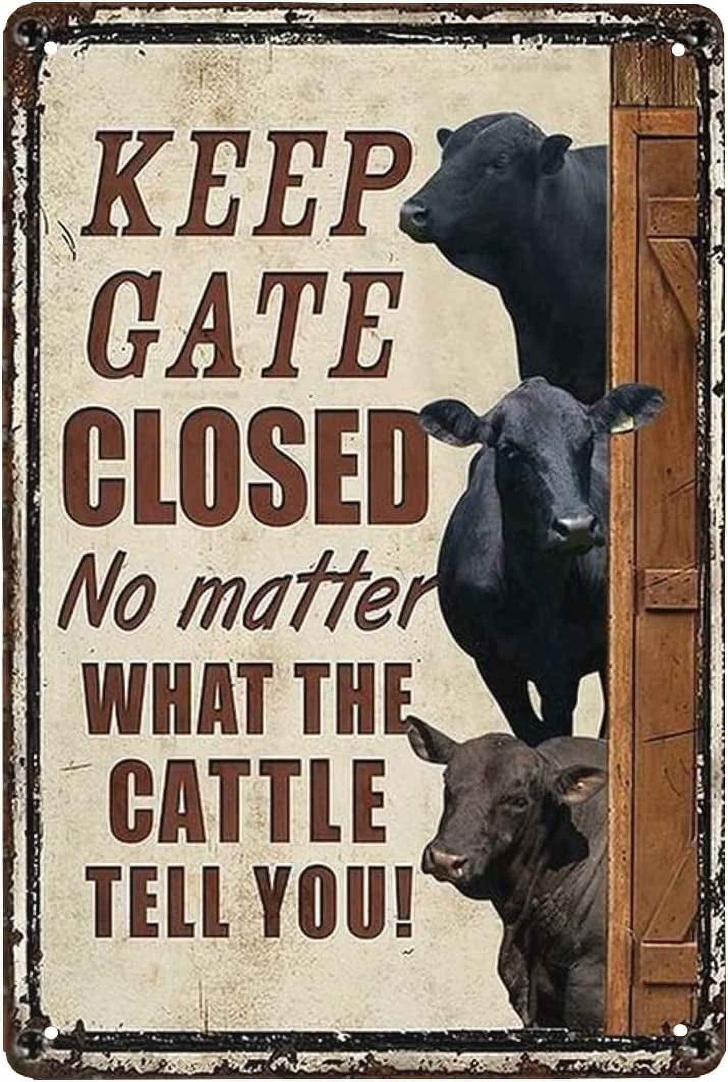 ADALE Cattle Keep Gate Closed No Matter What The Cattle Tell You Metal ...