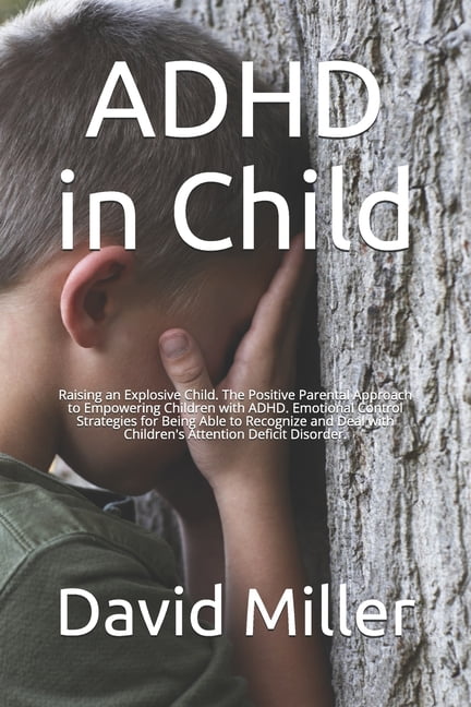 ADHD in Child: Raising an Explosive Child. The Positive Parental ...
