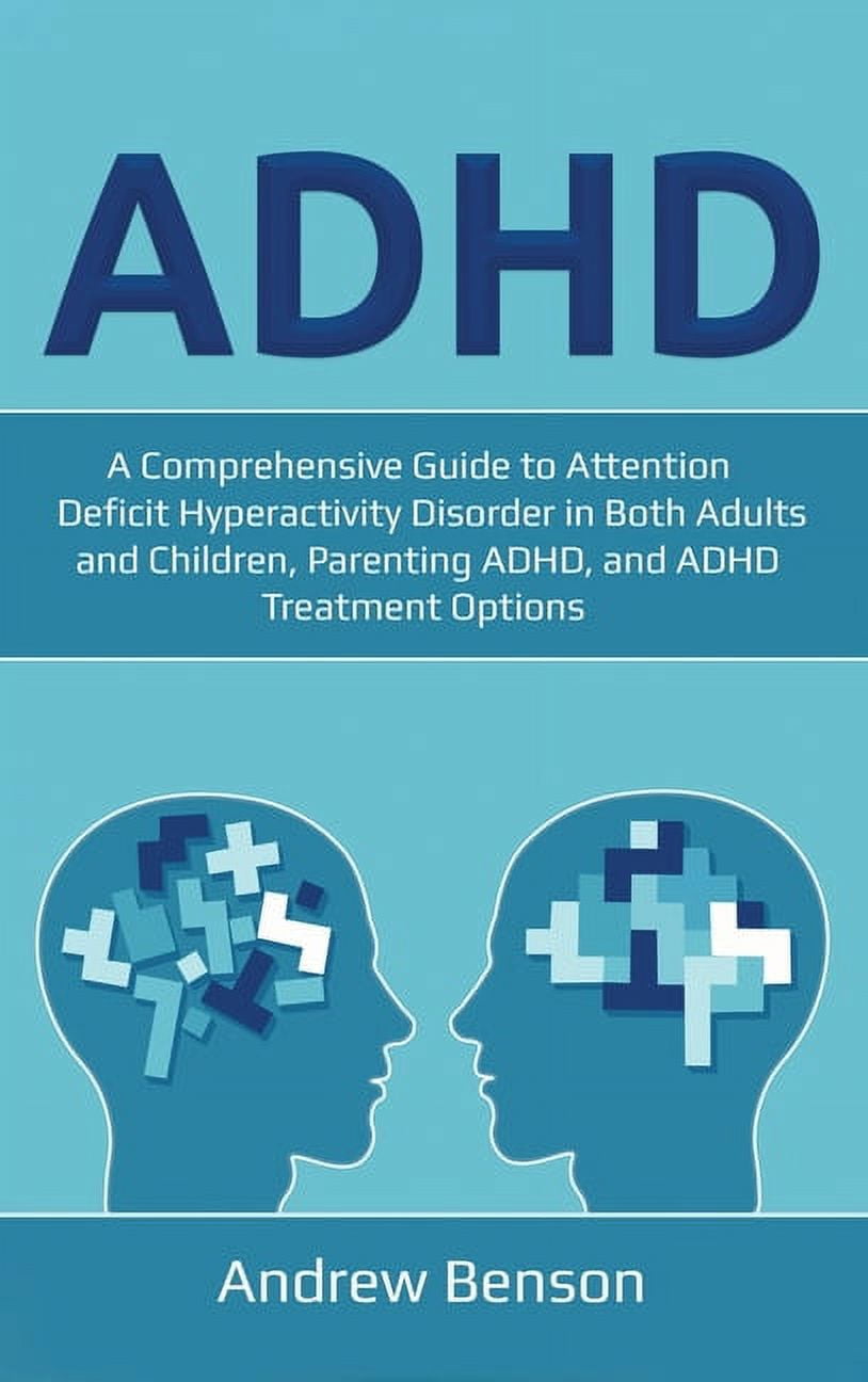 ADHD: A Comprehensive Guide to Attention Deficit Hyperactivity Disorder in Both Adults and ...
