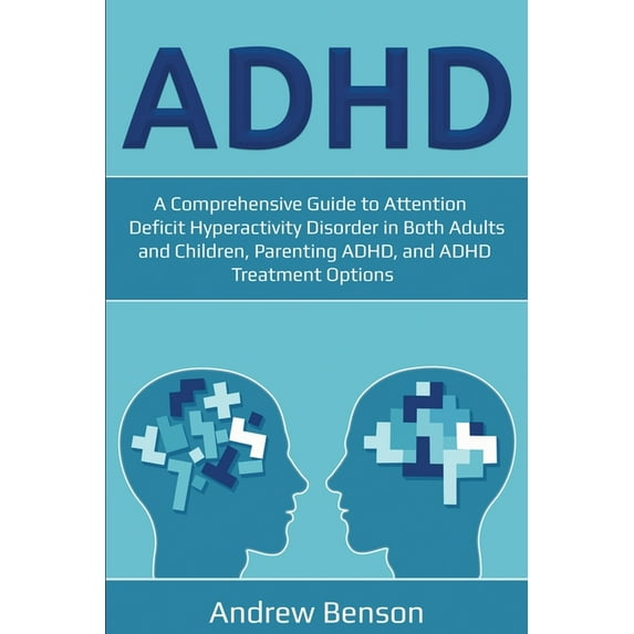 ADHD: A Comprehensive Guide to Attention Deficit Hyperactivity Disorder in Both Adults and ...