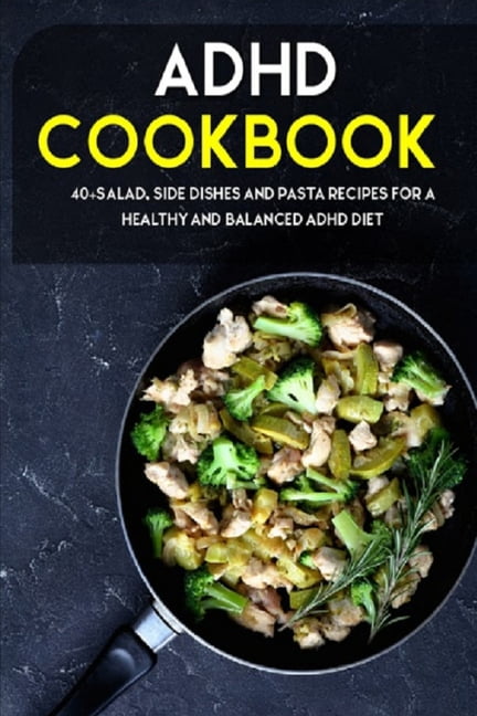 ADHD Cookbook: 40+Salad, Side dishes and pasta recipes for a healthy ...
