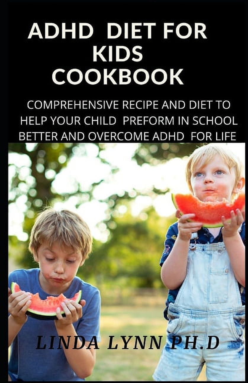 ADHD Diet for Kids Cookbook : The Comprehensive Cookbook for for Kids ...