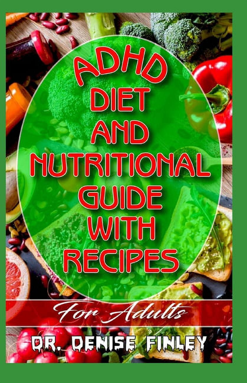 ADHD Diet and Nutritional Guide with Recipes For Adults: A detailed ...