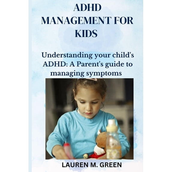 ADHD Management for Kids: Understanding Your Child's ADHD: A Parent's ...