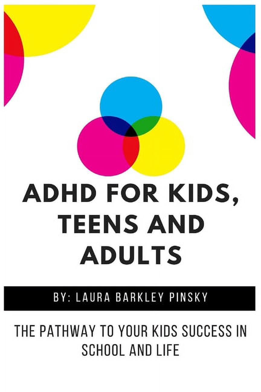 ADHD for Kids, Teens and Adults: The Pathway to Your kids Success in ...