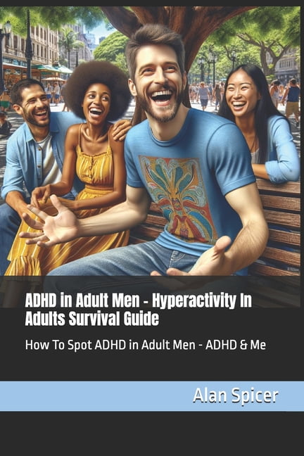ADHD in Adult Men - Hyperactivity In Adults Survival Guide: How To Spot ...