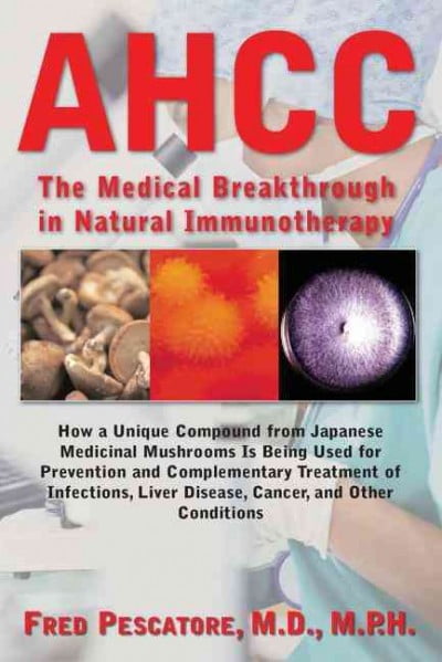 Pre-Owned Ahcc: The Medical Breakthrough in Natural Immunotherapy (Paperback) 1591202809 ...