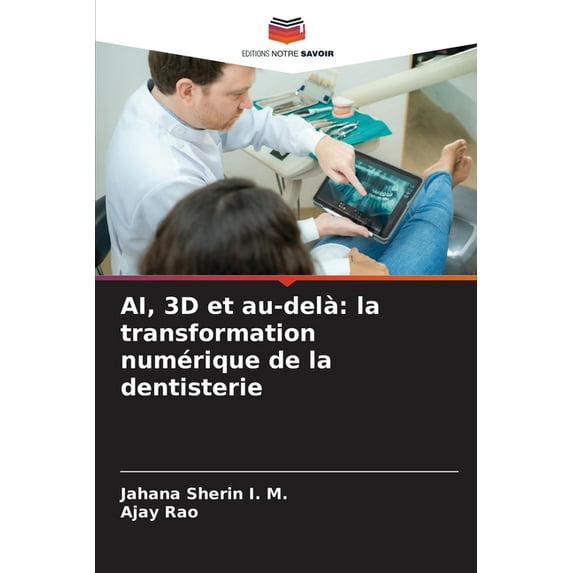 AI, 3D et au-delÃ : la transformation numÃ©rique de la dentisterie, (Paperback) - Walmart.com