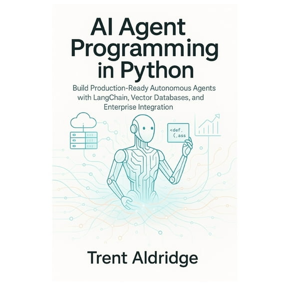 AI Agent Programming in Python: Build Production-Ready Autonomous Agents with LangChain, Vector ...