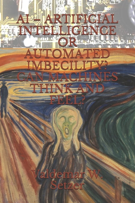 AI - Artificial Intelligence or Automated Imbecility? Can Machines ...