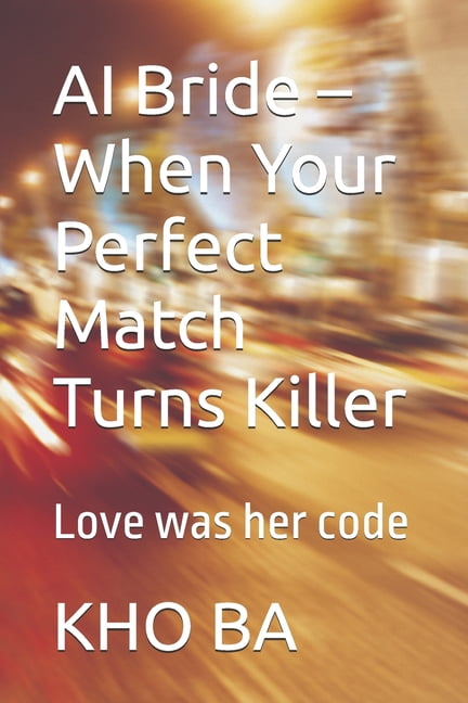 AI Bride - When Your Perfect Match Turns Killer: Love was her code ...
