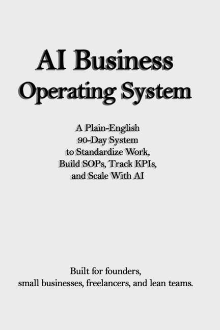 AI Business Operating System: A Plain-English 90-Day System to ...