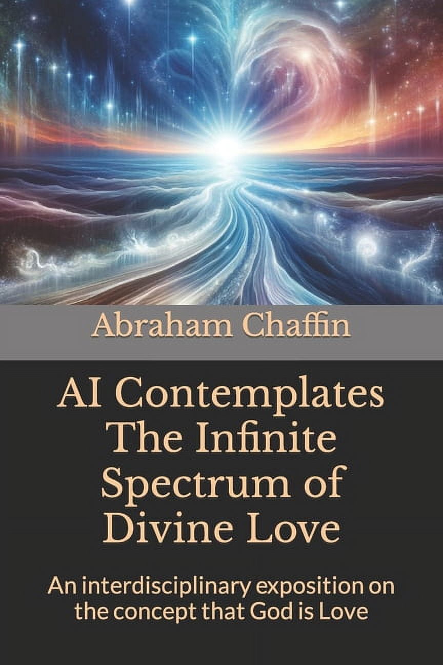 AI Contemplations: AI Contemplates The Infinite Spectrum of Divine Love ...
