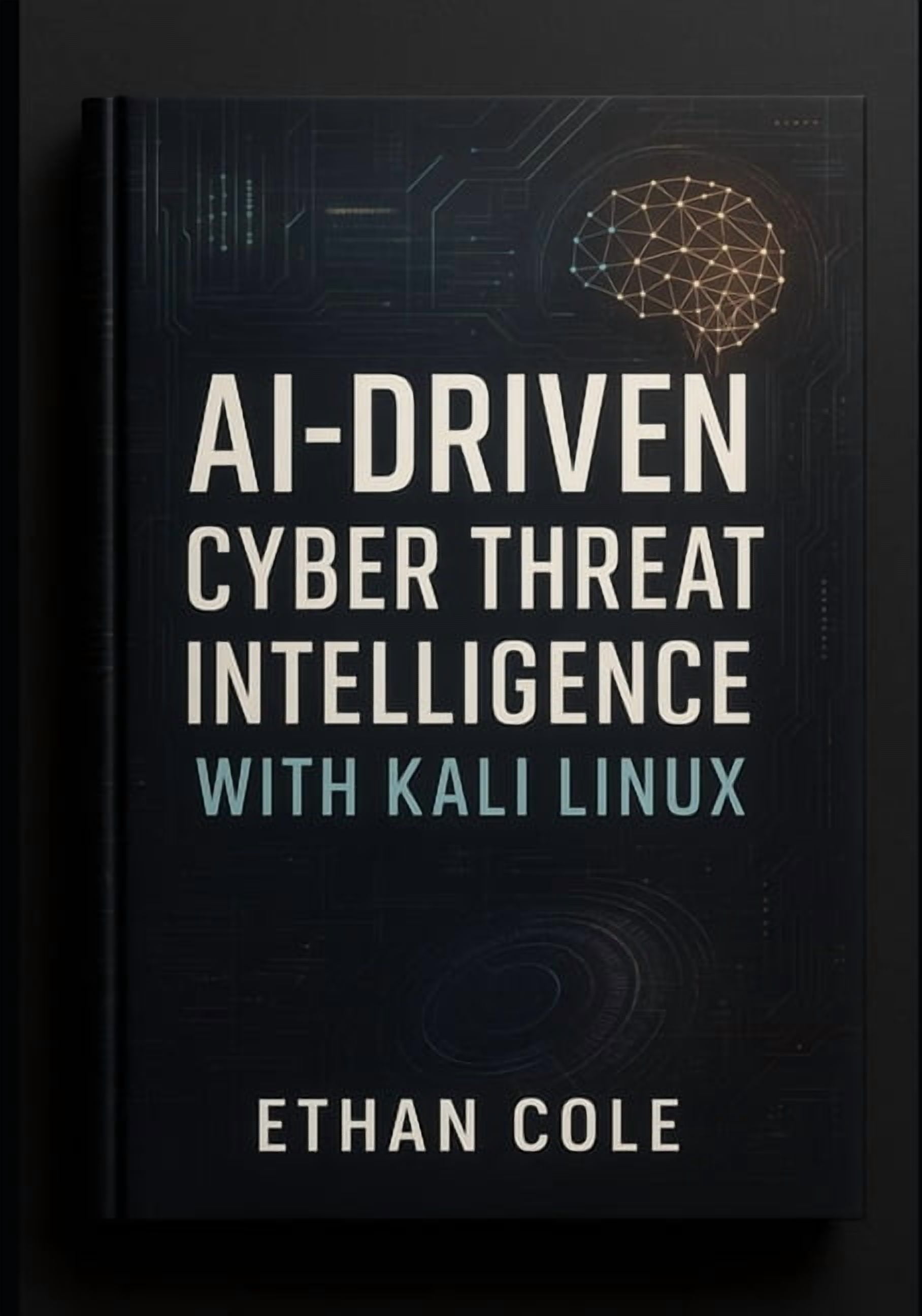 AI-Driven Cyber Threat Intelligence with Kali Linux: Master Advanced ...