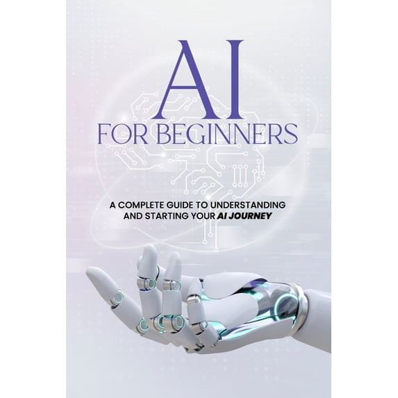 AI For Beginners - A Complete Guide to Understanding and Starting Your ...