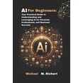 AI For Beginners: Your Practical Guide to Understanding and Leveraging ...