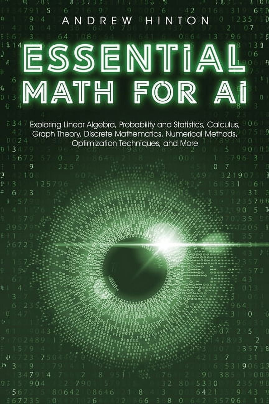 AI Fundamentals: Essential Math for AI: Exploring Linear Algebra, Probability and Statistics ...