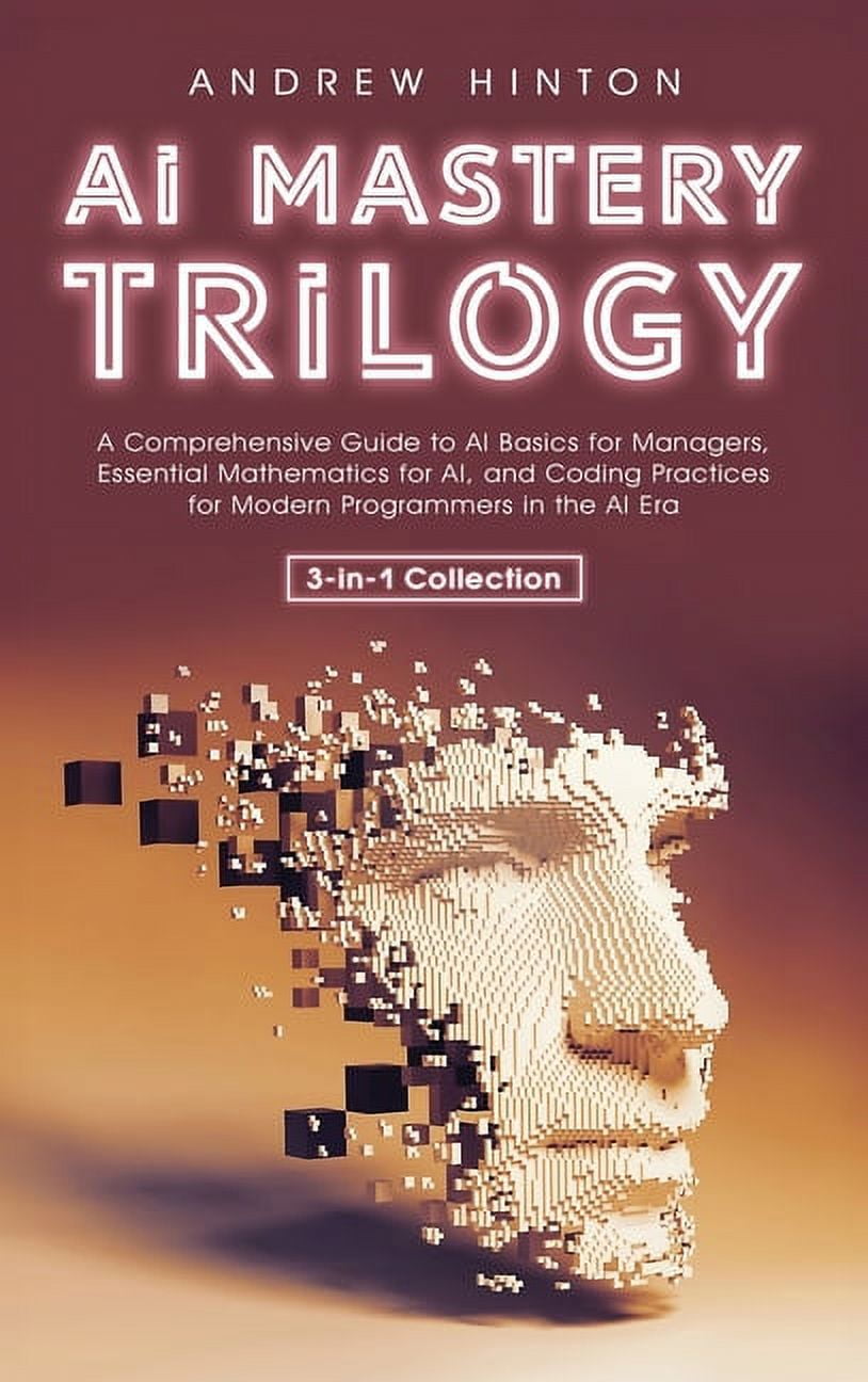 AI Fundamentals: AI Mastery Trilogy: A Comprehensive Guide to AI Basics ... AI Fundamentals: AI Mastery Trilogy: A Comprehensive Guide to AI Basics ...