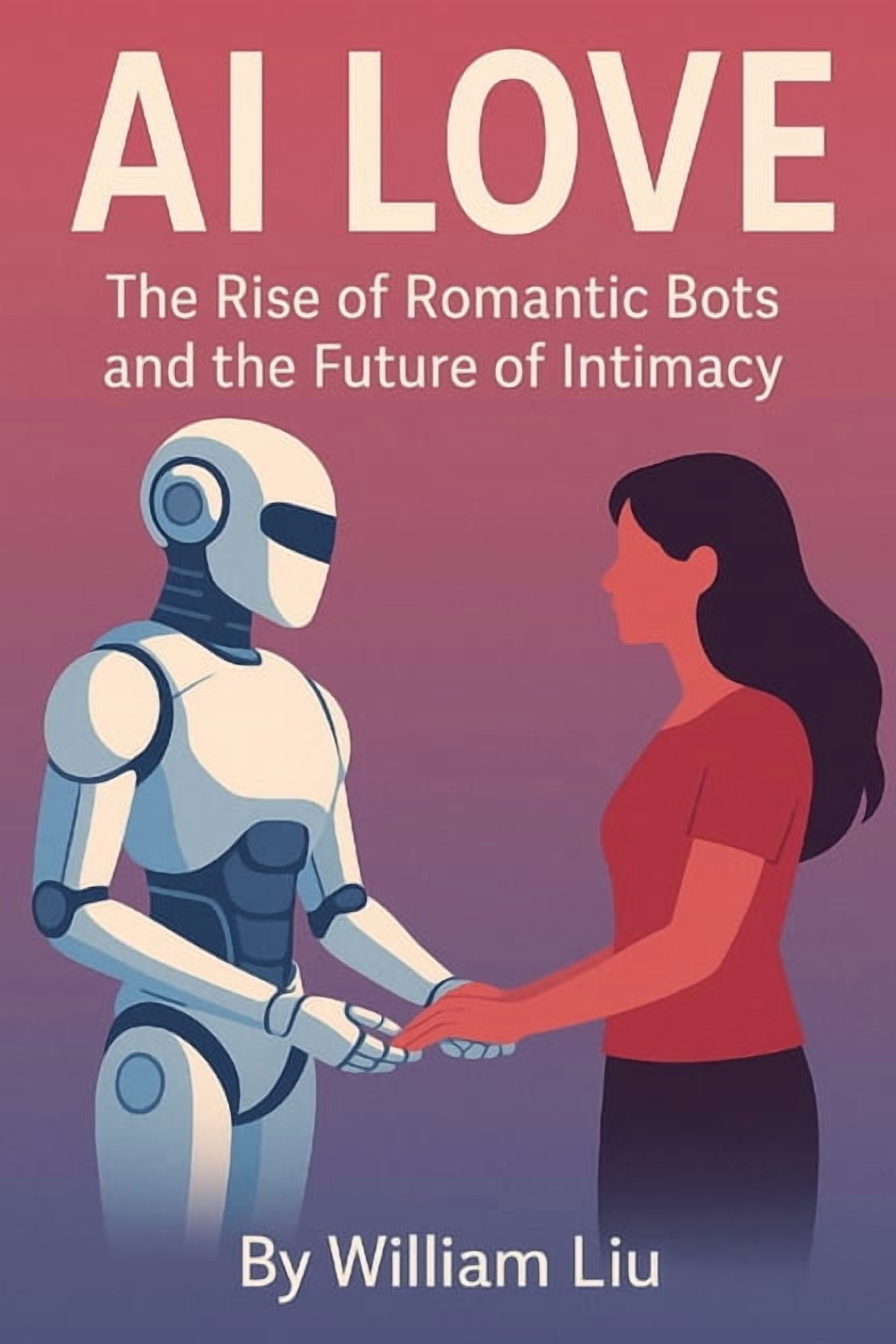 AI Love: The Rise of Romantic Bots and the Future of Intimacy ...