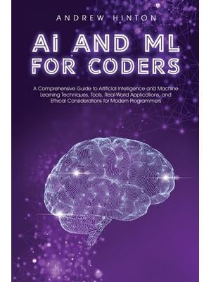 AI and ML for Coders : A Comprehensive Guide to Artificial Intelligence ...