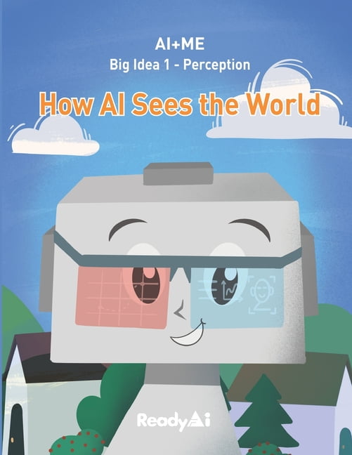Ai+me AI+Me: Big Idea 1 - Perception: How AI Sees the World, Book 1 ...