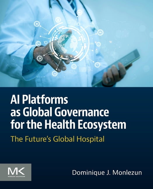 AI Platforms as Global Governance for the Health Ecosystem: The Future ...