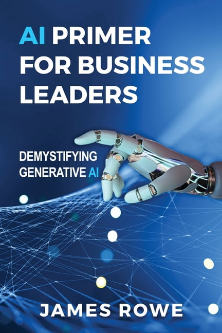 AI Primer For Business Leaders: Demystifying Generative AI, (Paperback) - Walmart.com