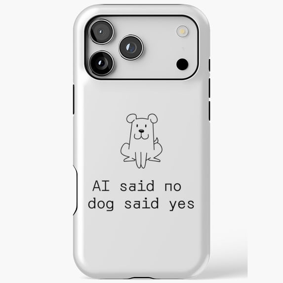 AI Said No Dog Said Yes Funny Dog Lover AI Technology Humor for iPhone ...
