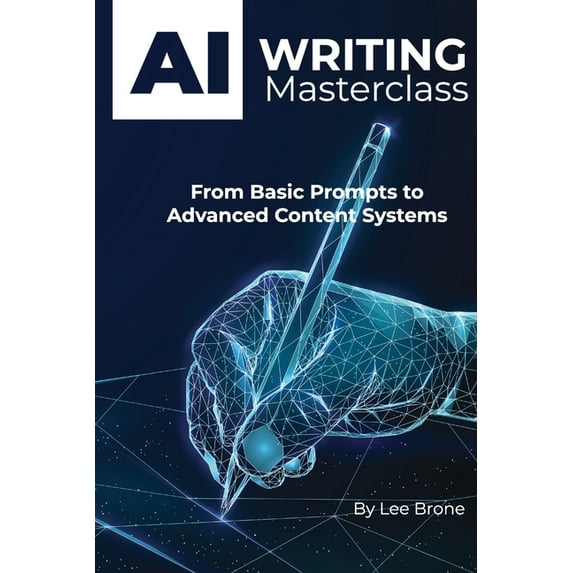 AI Writing Masterclass: From Basic Prompts to Advanced Content Systems ...