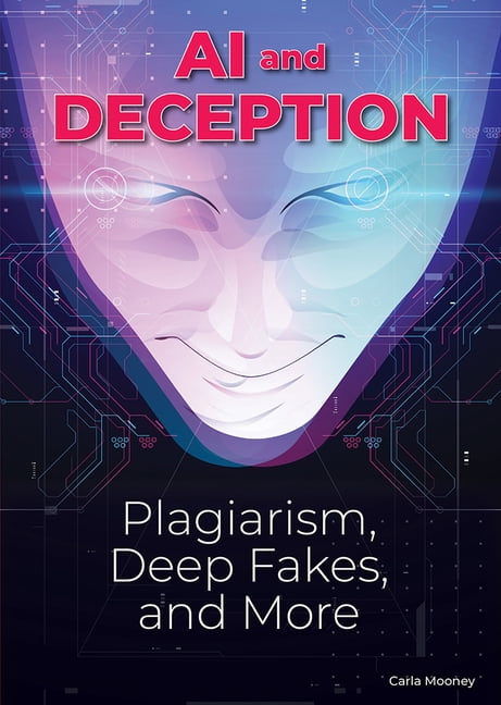 AI and Deception: Plagiarism, Deepfakes, and More, (Hardcover ...