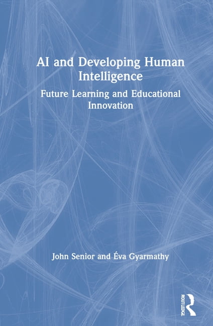 AI and Developing Human Intelligence: Future Learning and Educational ...