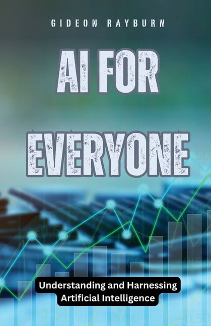 AI for Everyone: Understanding and Harnessing Artificial Intelligence ...