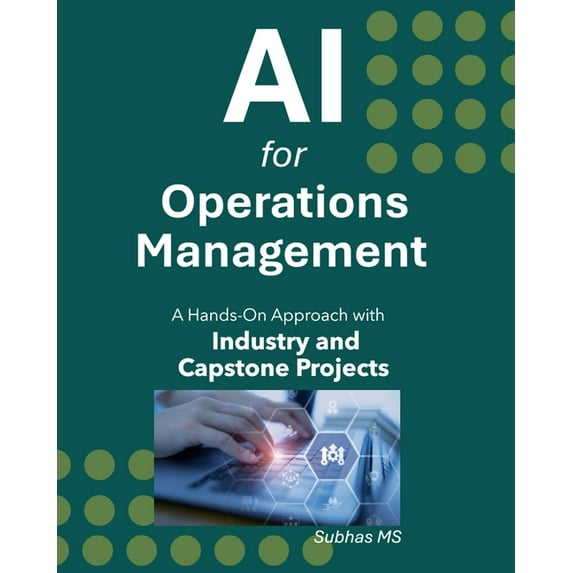 AI for Operations Management: A Hands-On Approach with Industry and ...