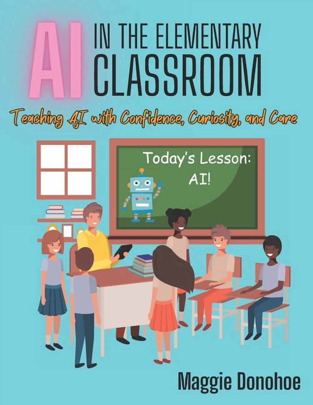 AI in the Elementary Classroom: Teaching AI with Confidence, Curiosity ...