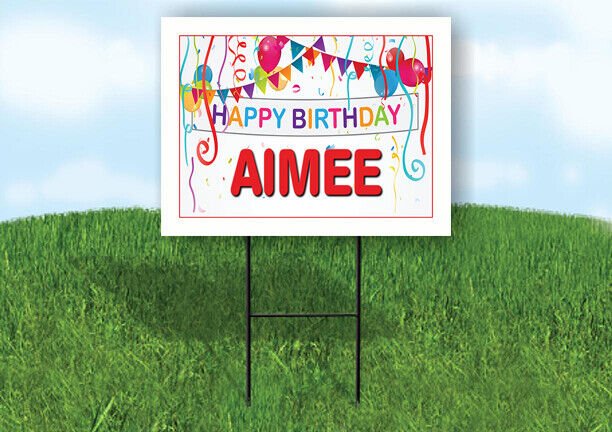 AIMEE HAPPY BIRTHDAY BALLOONS 18 in x 24 in Yard Sign Road Sign with ...